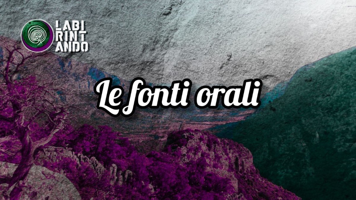 Le fonti orali – Labirintando